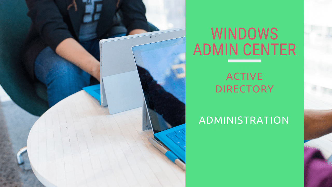 Windows Admin Center: Active Directory Administration | LINETWORK